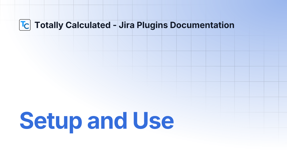 Setup and Use | Totally Calculated - Jira Plugins Documentation